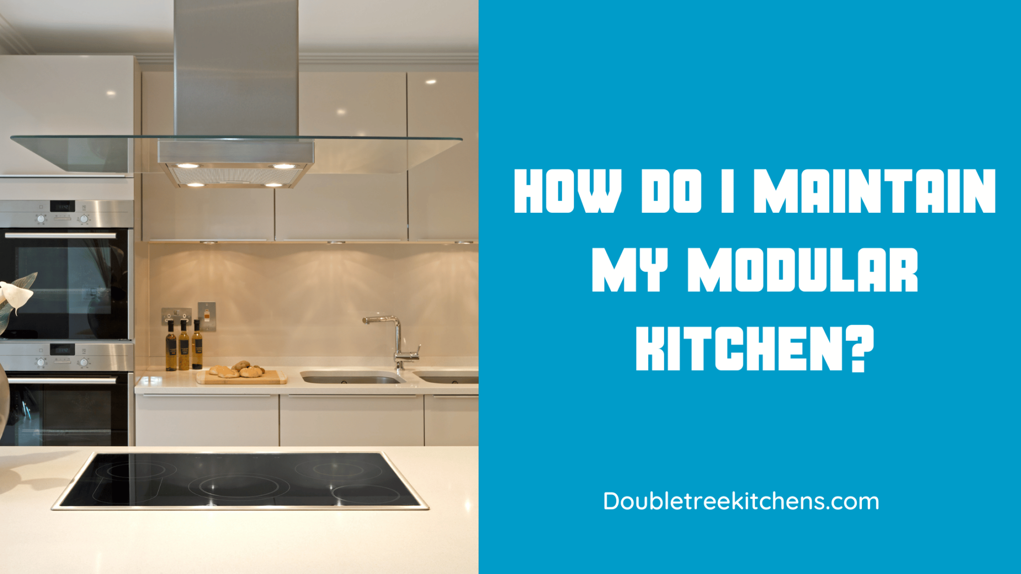 How Do I Maintain My Modular Kitchen? - Double Tree Kitchens