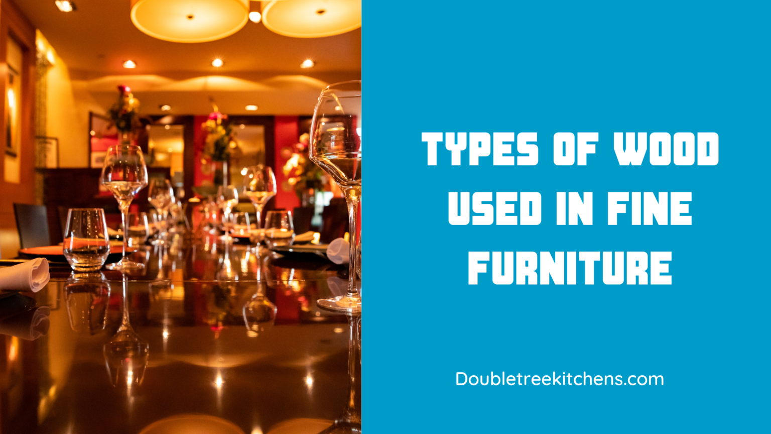 Types of Wood Used in Fine Furniture - Double Tree Kitchens